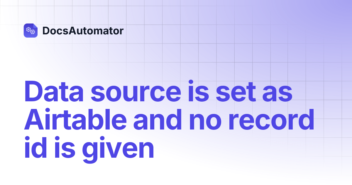 Data Source Is Set As Airtable And No Record Id Is Given Docsautomator 8457